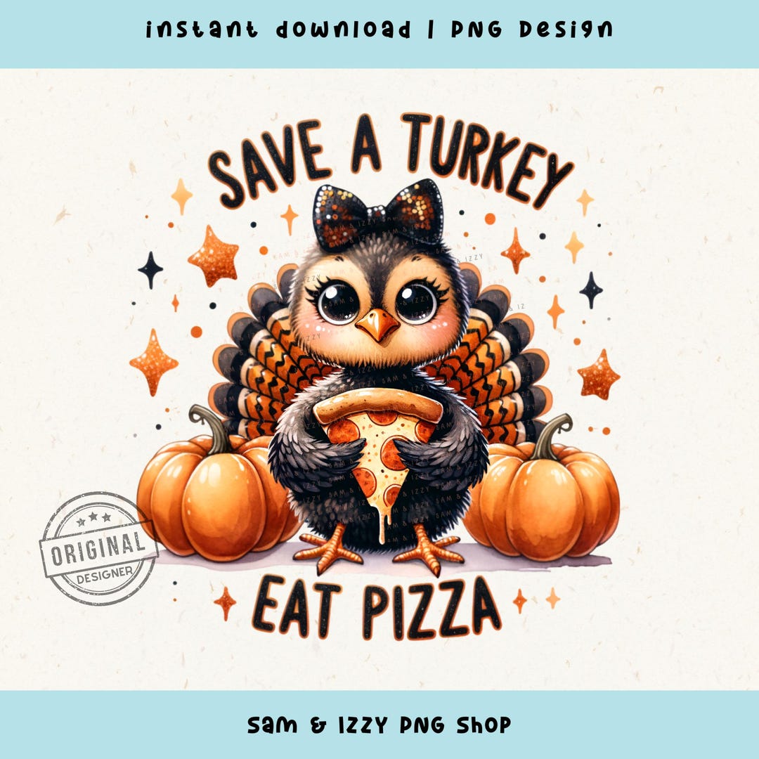 Save a Turkey, Eat Pizza Png, Funny Thanksgiving Turkey Designs ...