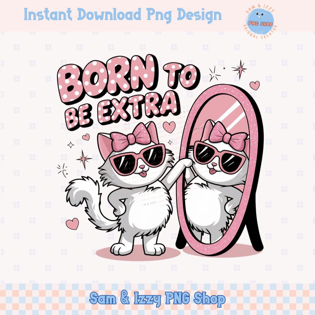 Born to Be Extra Funny Sarcastic Cat Png, Cute Kitty Clipart, Sassy Cat ...