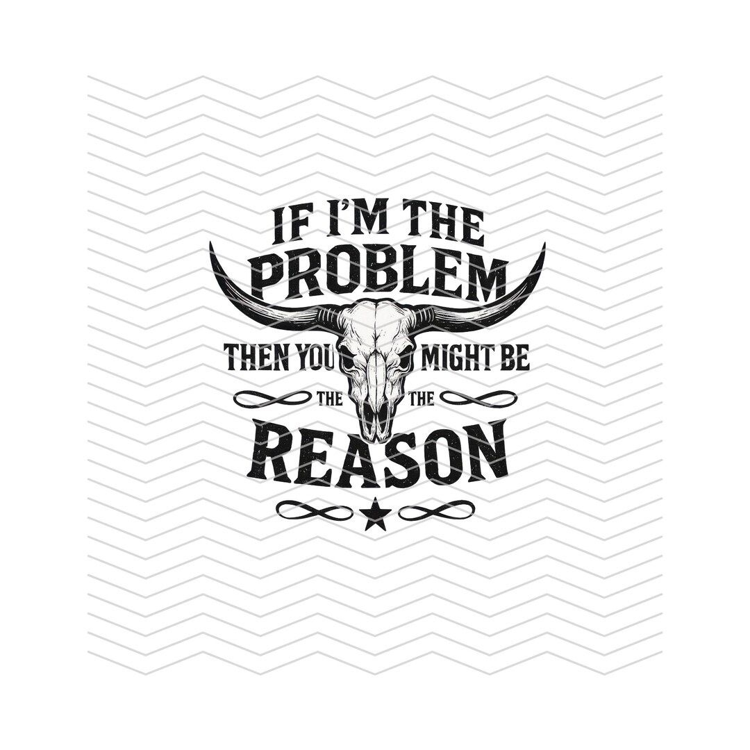 Guess Im the Problem Country Bull Horns Ready to Press Direct to Film ...