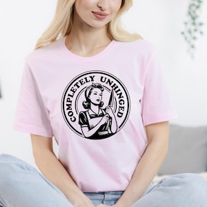 Completely Unhinged Shirt, Funny Women's T-shirt, Crazy Woman Shirt - Etsy