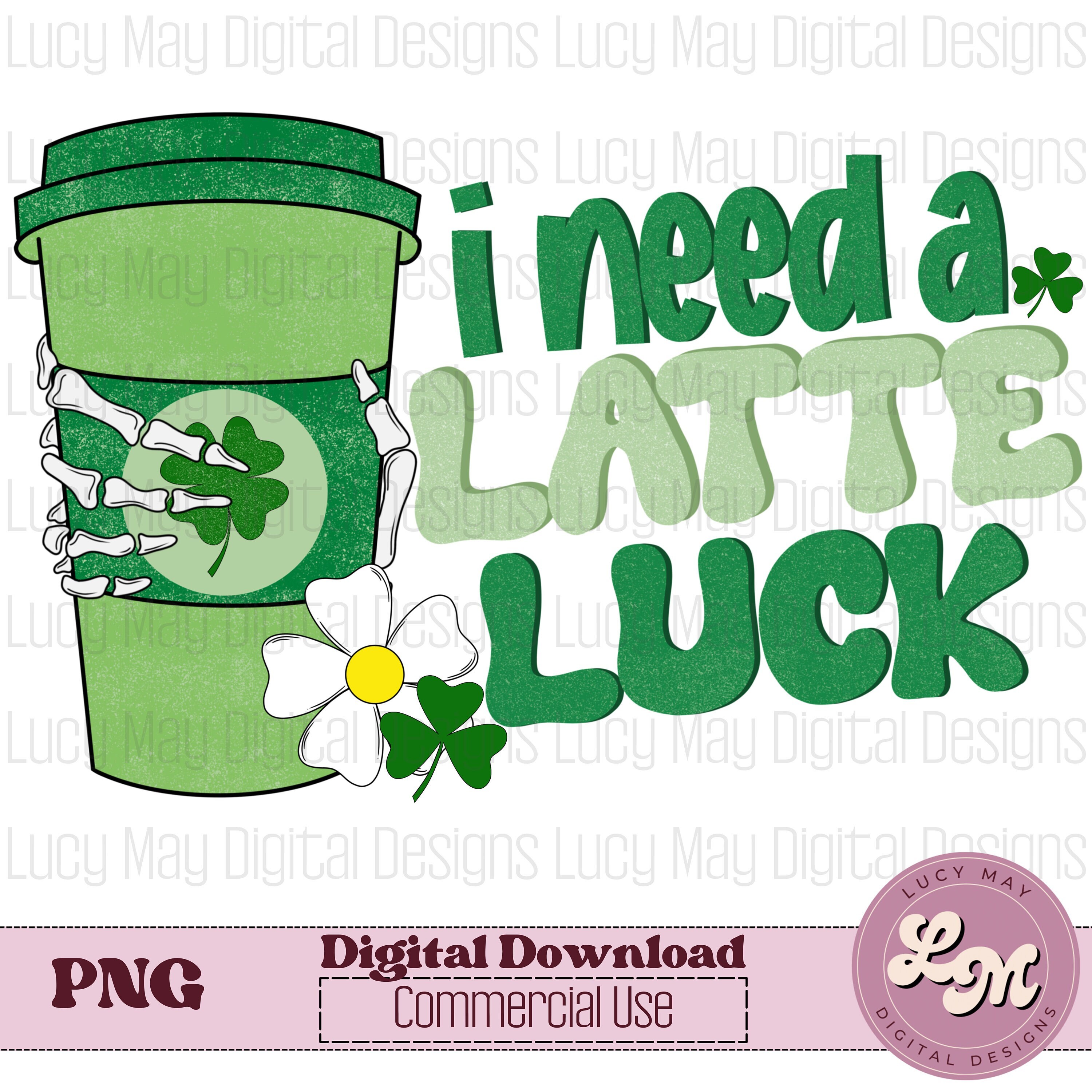 I Need a Latte Luck, Png, St Patricks Day Png, Coffee Png, St Patricks ...