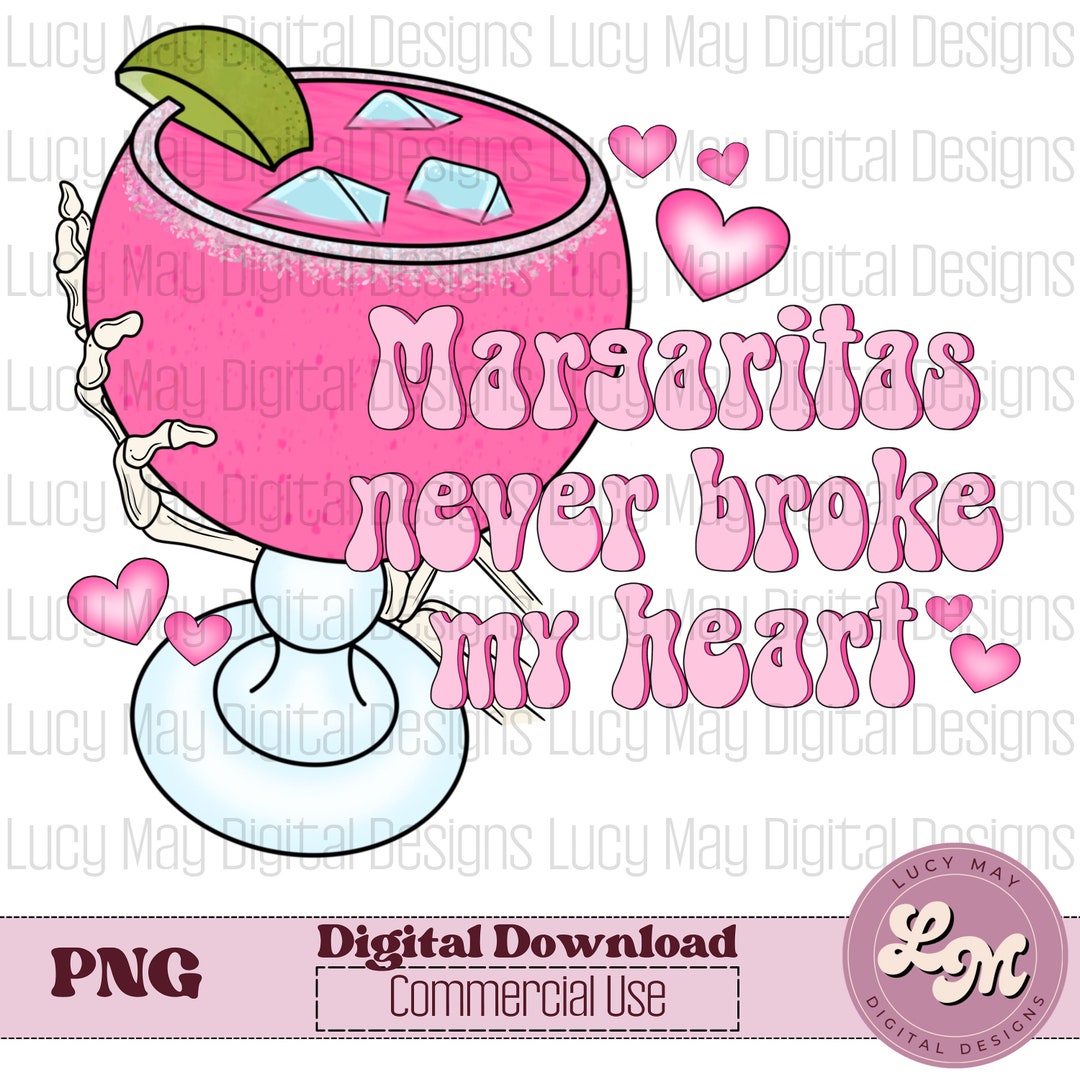 Margaritas Never Broke My Heart Png, Valentine Png, Margarita Valentine ...