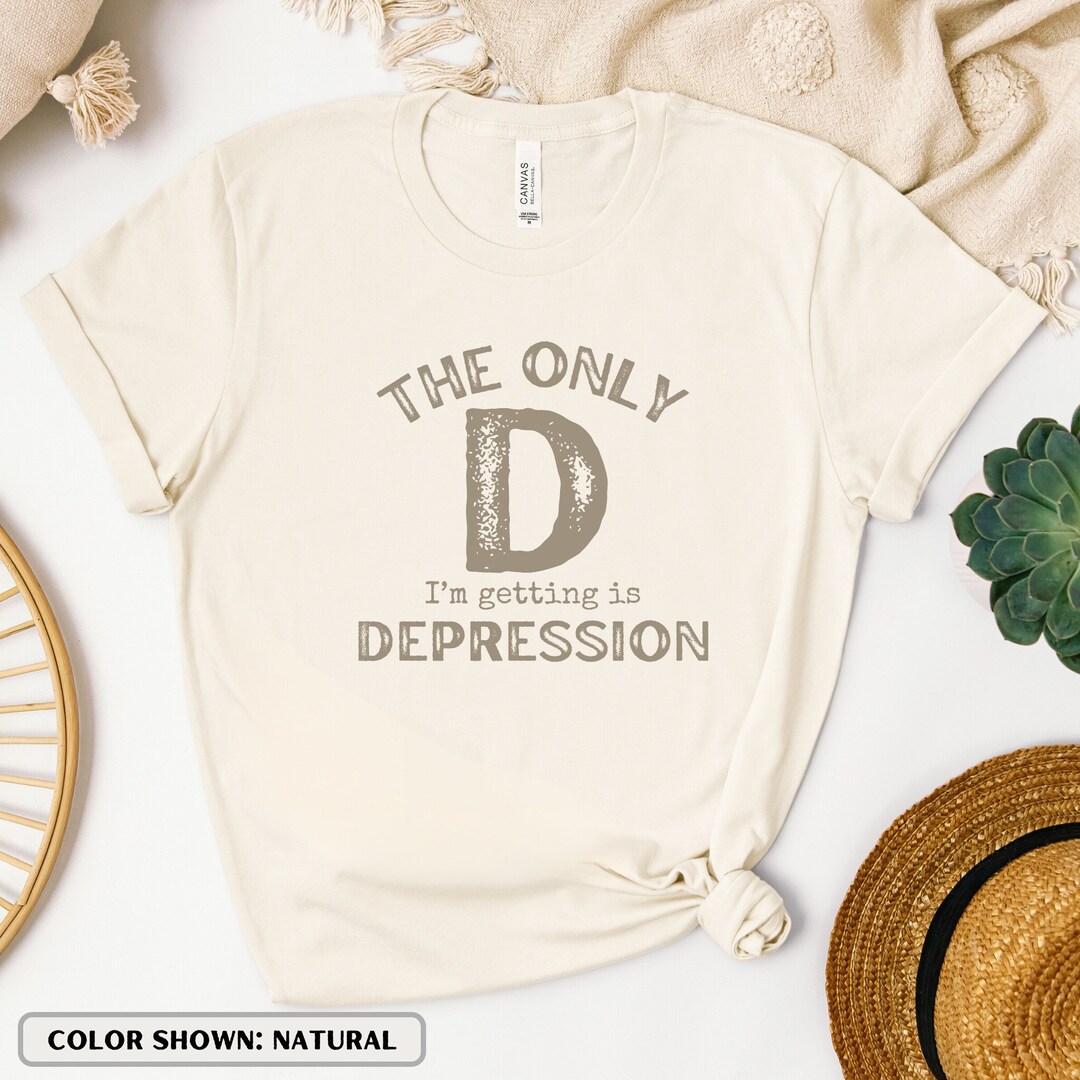 The Only D I M Getting is Depression Funny Shirt, Dark Humor Shirt ...