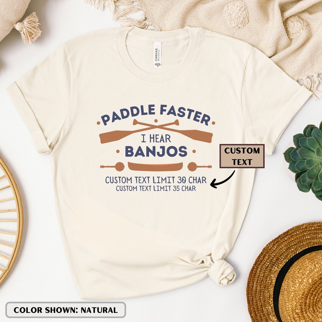 Custom Funny River Float Shirt, Paddle Faster I Hear Banjos, River Raft ...