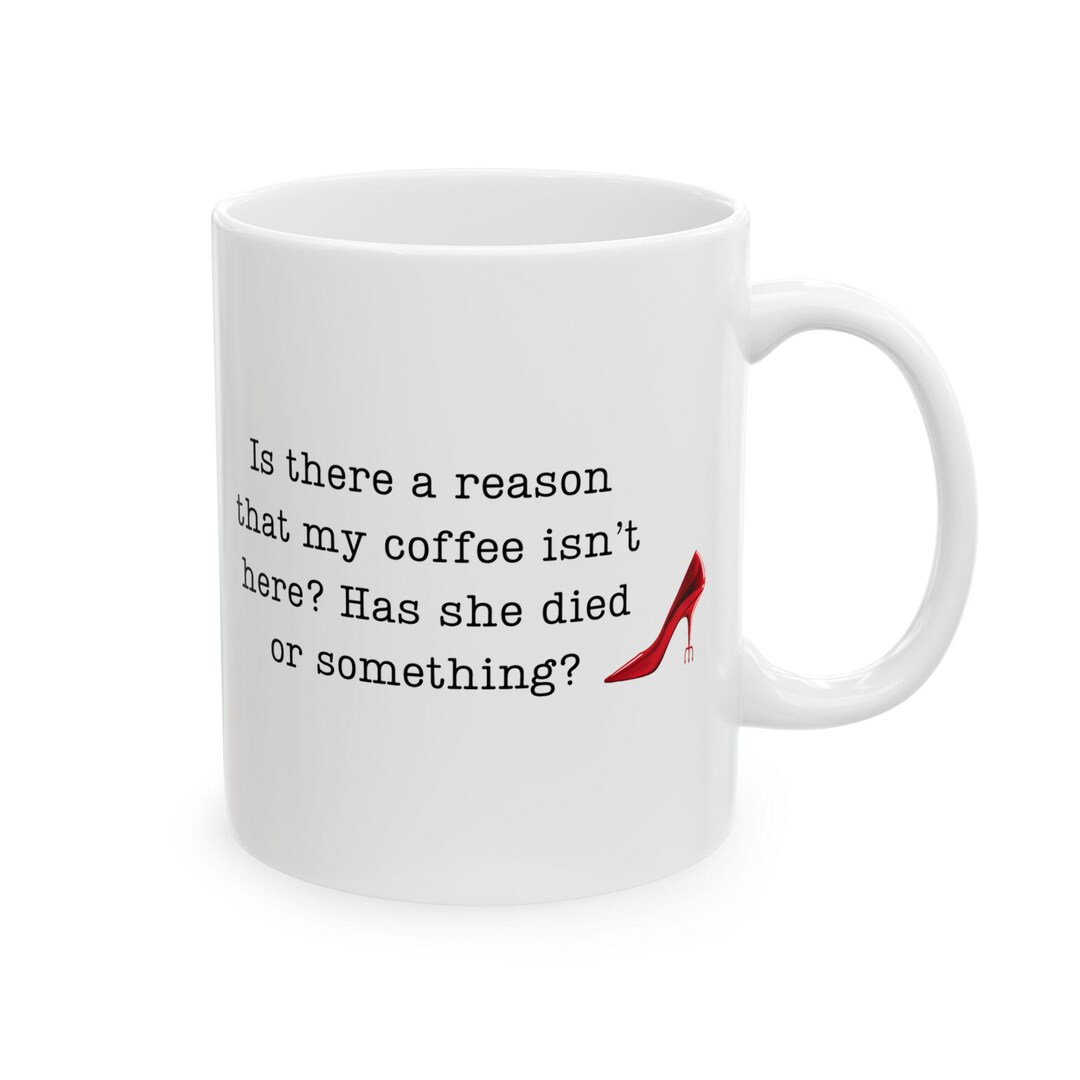 Is There a Reason My Coffee Isn't Here? Devil Wears Prada Mug, 11oz Mug ...