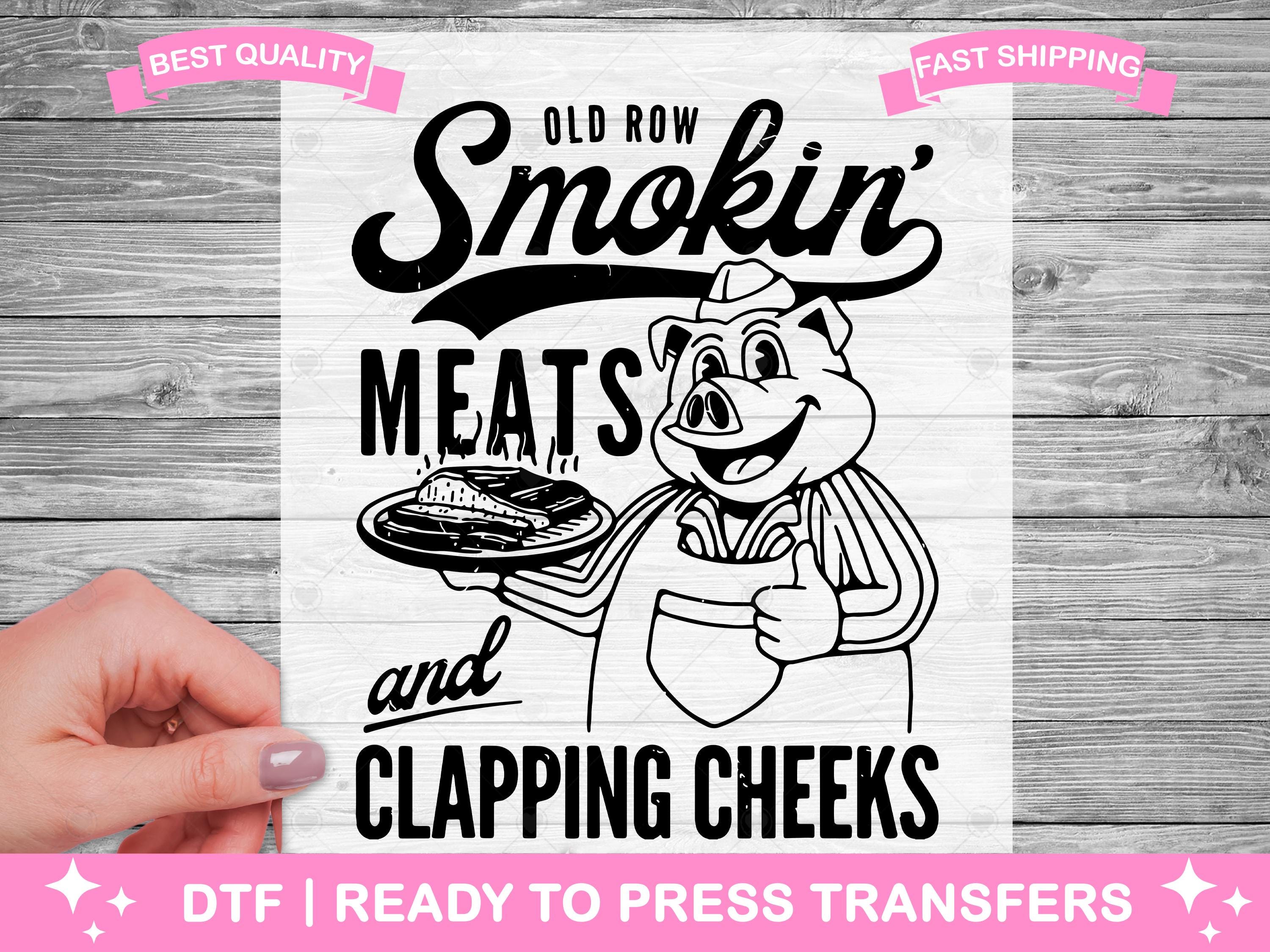 Funny Sarcastic Smokin Meats Clapping Cheeks DTF Transfers, DTF Prints ...