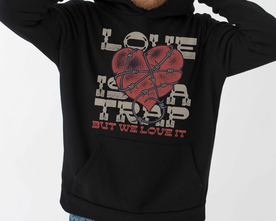 Hoodie Love is a Trap, Custom Love Sweater, Love is a Trap Sweatshirt ...