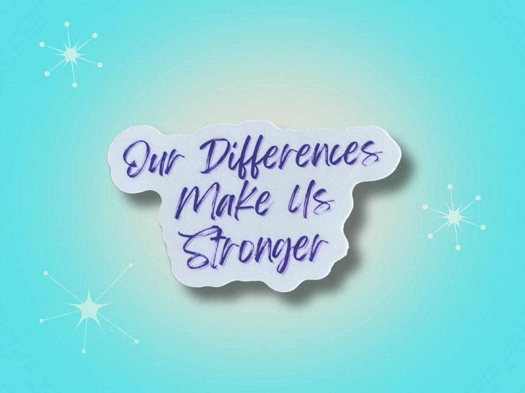 Our Differences Make Us Stronger Waterproof Sticker | Motivational ...