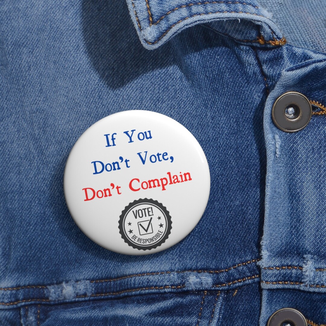 If You Dont Vote Dont Complain Pin Buttons - Etsy