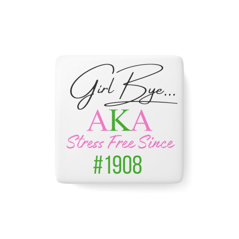 Girl Bye AKA Porcelain Magnet, Square Magnet Sorority College Gift Zeta ...