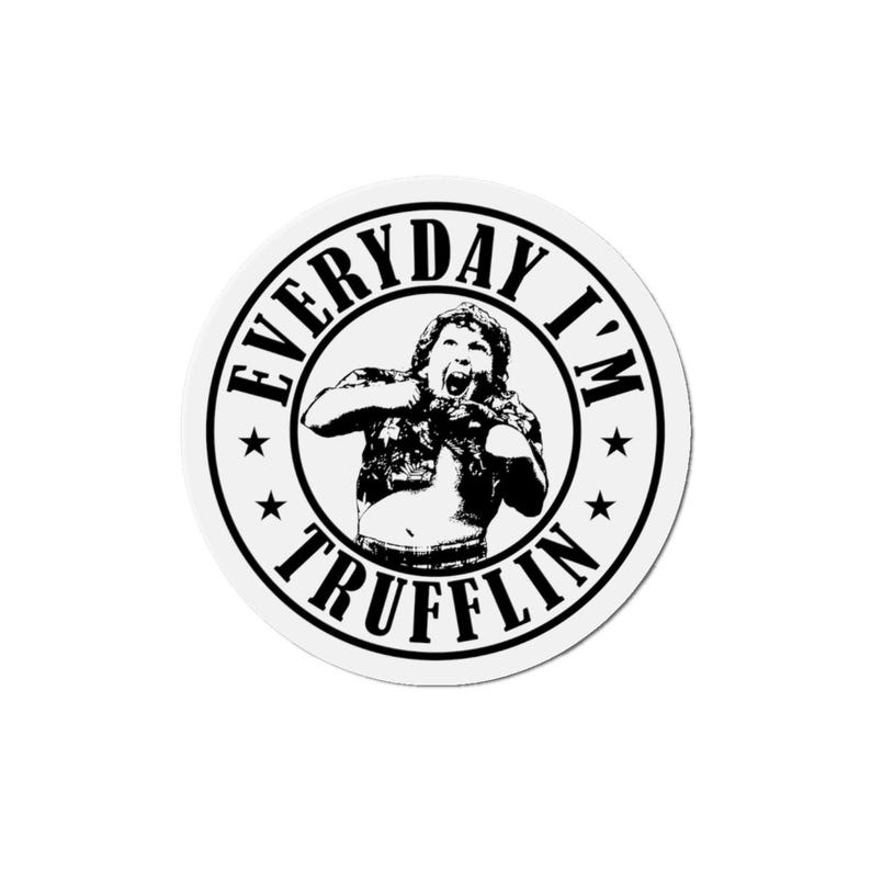 The Goonies Truffle Shuffle Inspired Kiss Cut Magnet: Everyday I'm ...