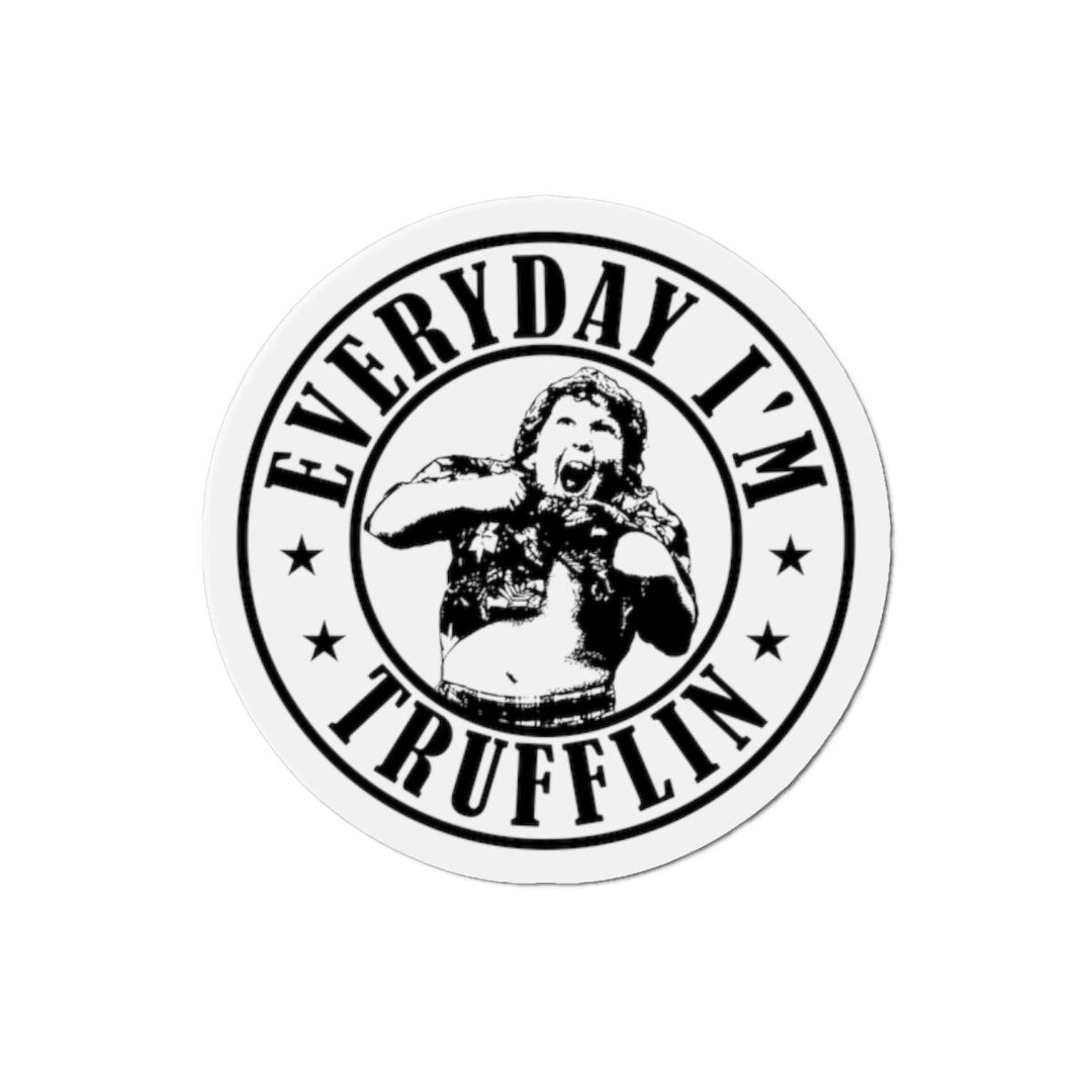 The Goonies Truffle Shuffle Inspired Kiss Cut Magnet: Everyday I'm ...