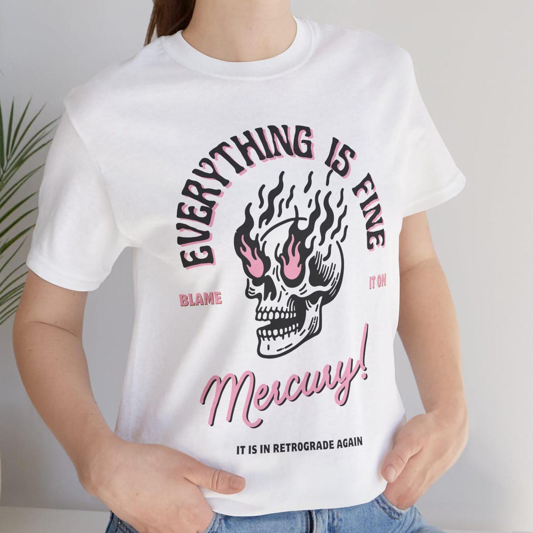 Mercury Retrograde Graphic Tee - Everything is Fine Skull Design - Etsy
