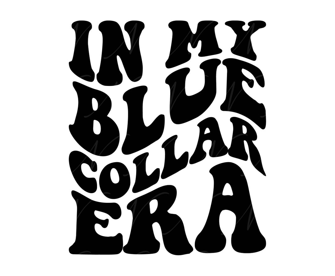 In My Blue Collar Era SVG, PNG, PDF, Blue Collar Shirt Png, Blue Collar ...