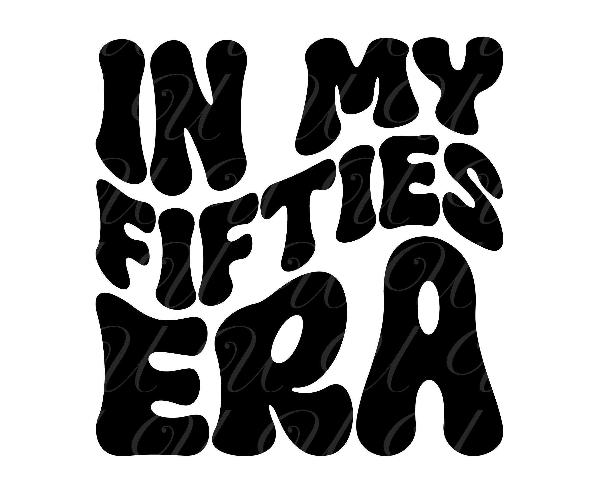 In My Fifties Era SVG, PNG, PDF, Fifties Shirt Png, 50th Birthday Svg ...