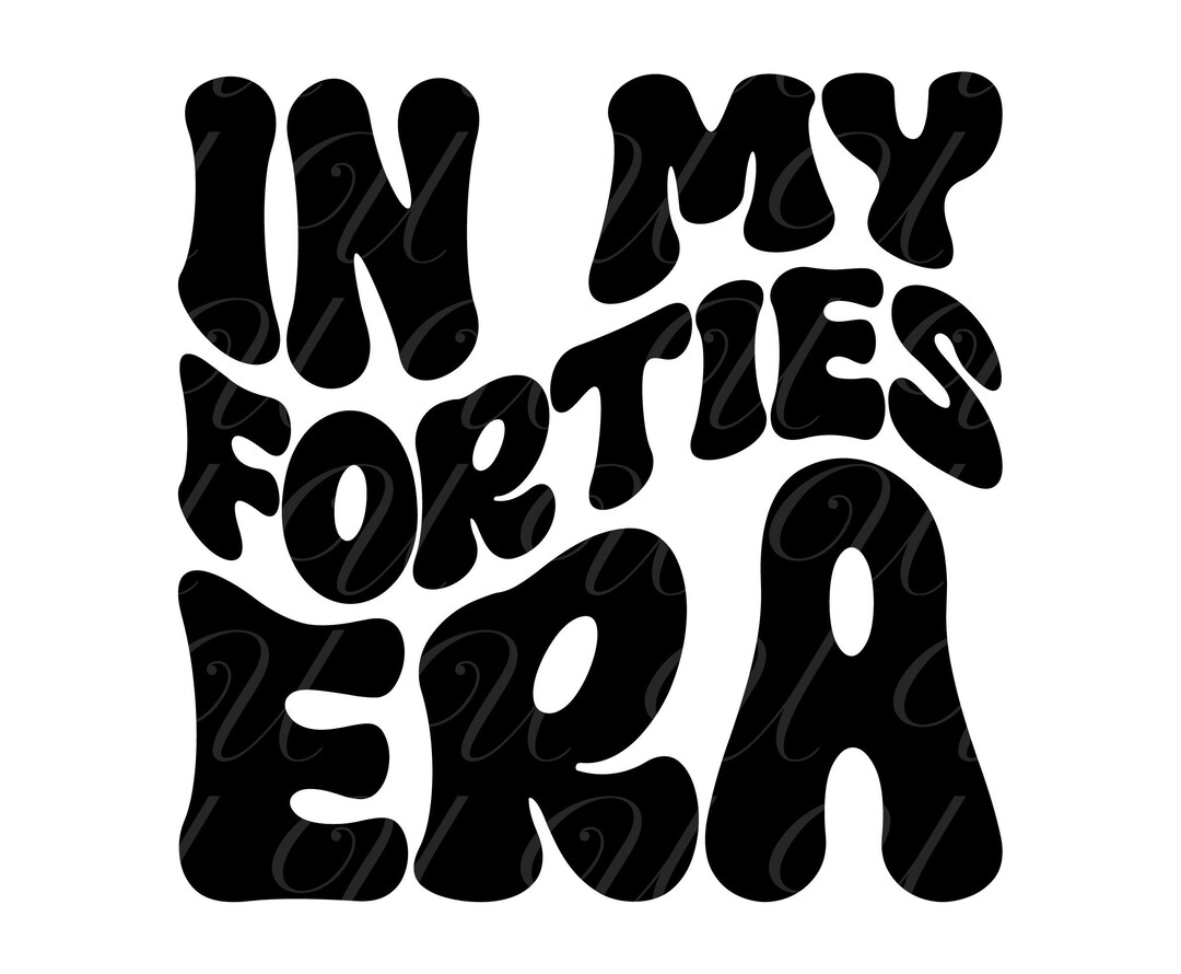 In My Forties Era SVG, PNG, PDF, Forties Shirt Png, 40th Birthday Svg ...