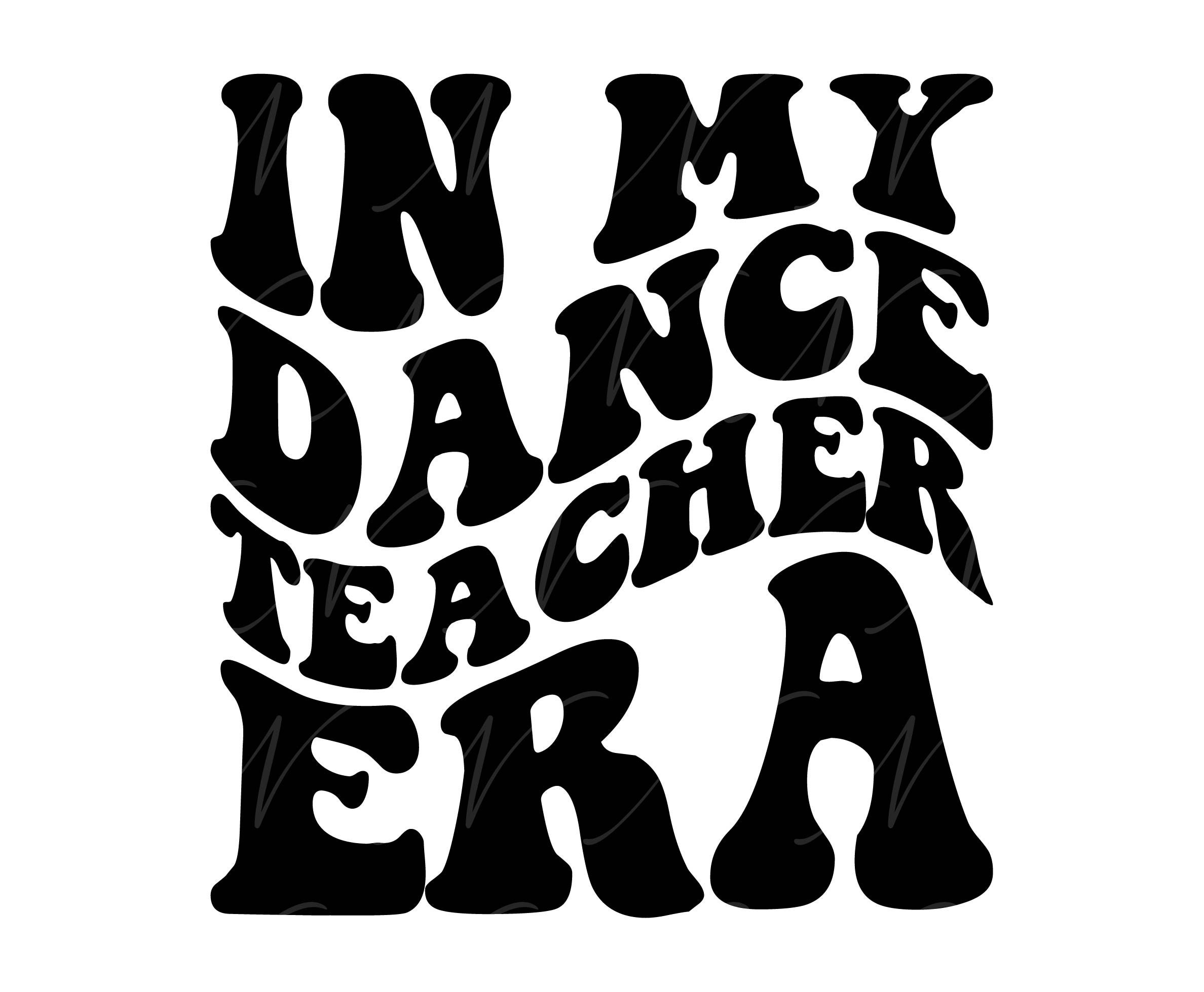 In My Dance Teacher Era SVG, PNG, PDF, Dance Teacher Shirt Png, Dance ...