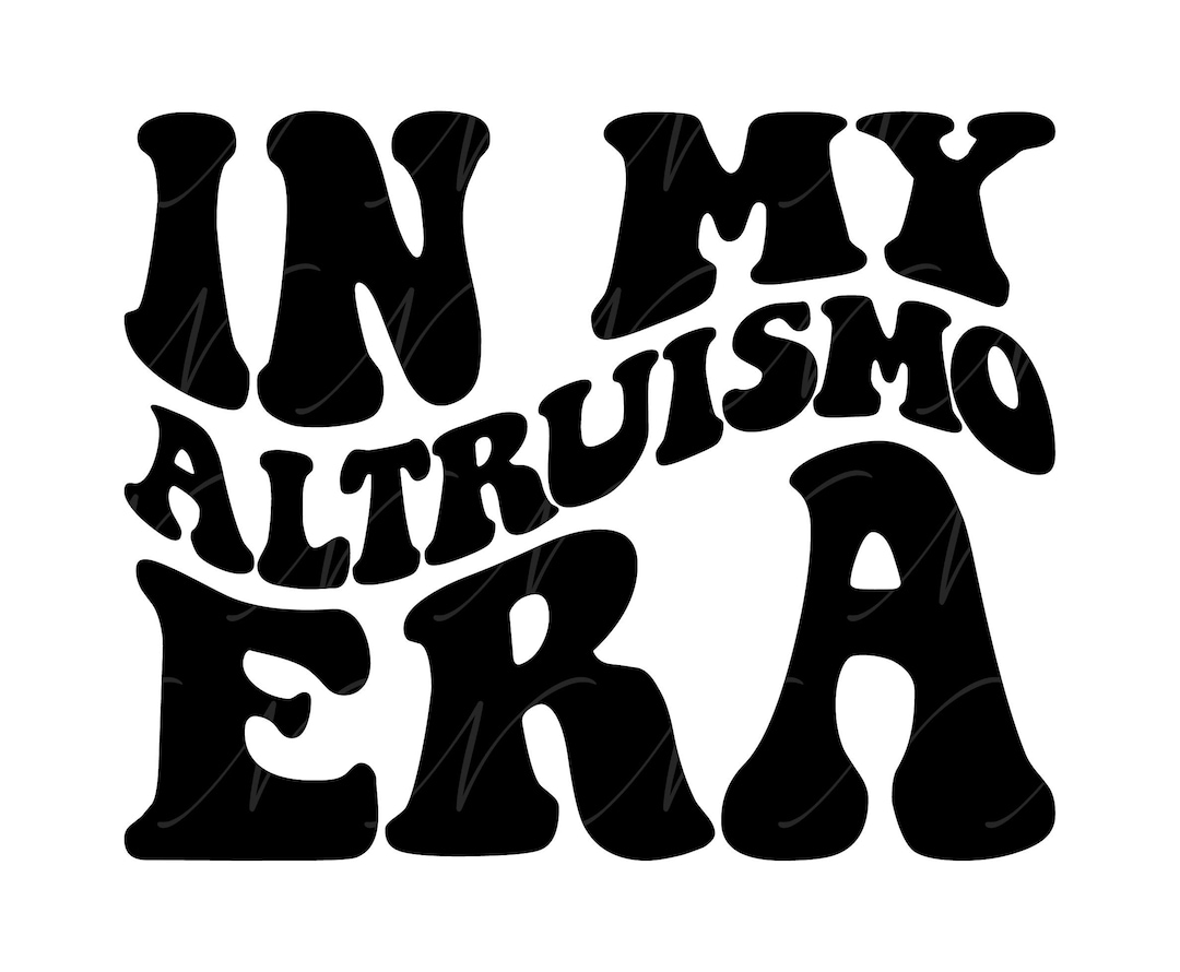 In My Altruismo Era SVG, PNG, PDF, Altruismo Shirt, Givers School ...