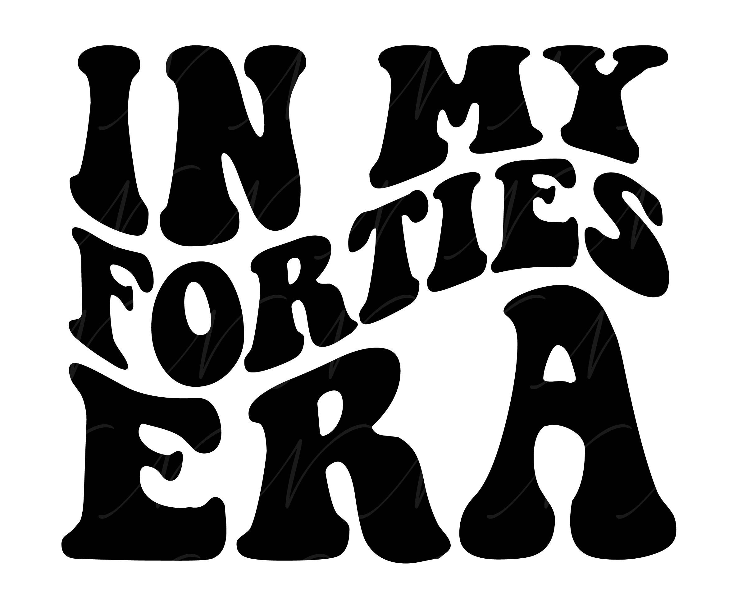 In My Forties Era SVG, PNG, PDF, Forties Shirt Png, 40th Birthday Svg ...