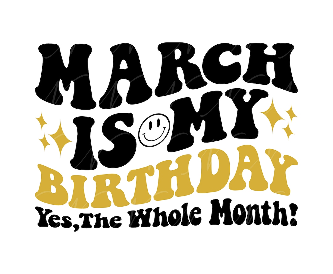 March is My Birthday SVG, PNG, PDF, March is My Birthday Shirt Png ...