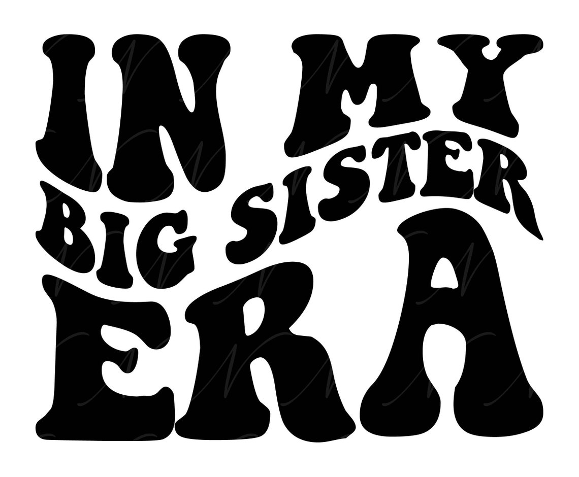 In My Big Sister Era SVG, PNG, PDF, Big Sister Shirt, New Siblings Svg, Big Sis Png, Retro Wavy ...