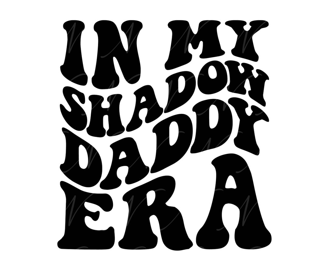 In My Shadow Daddy Era SVG, PNG, PDF, Shadow Daddy Shirt, Protective ...