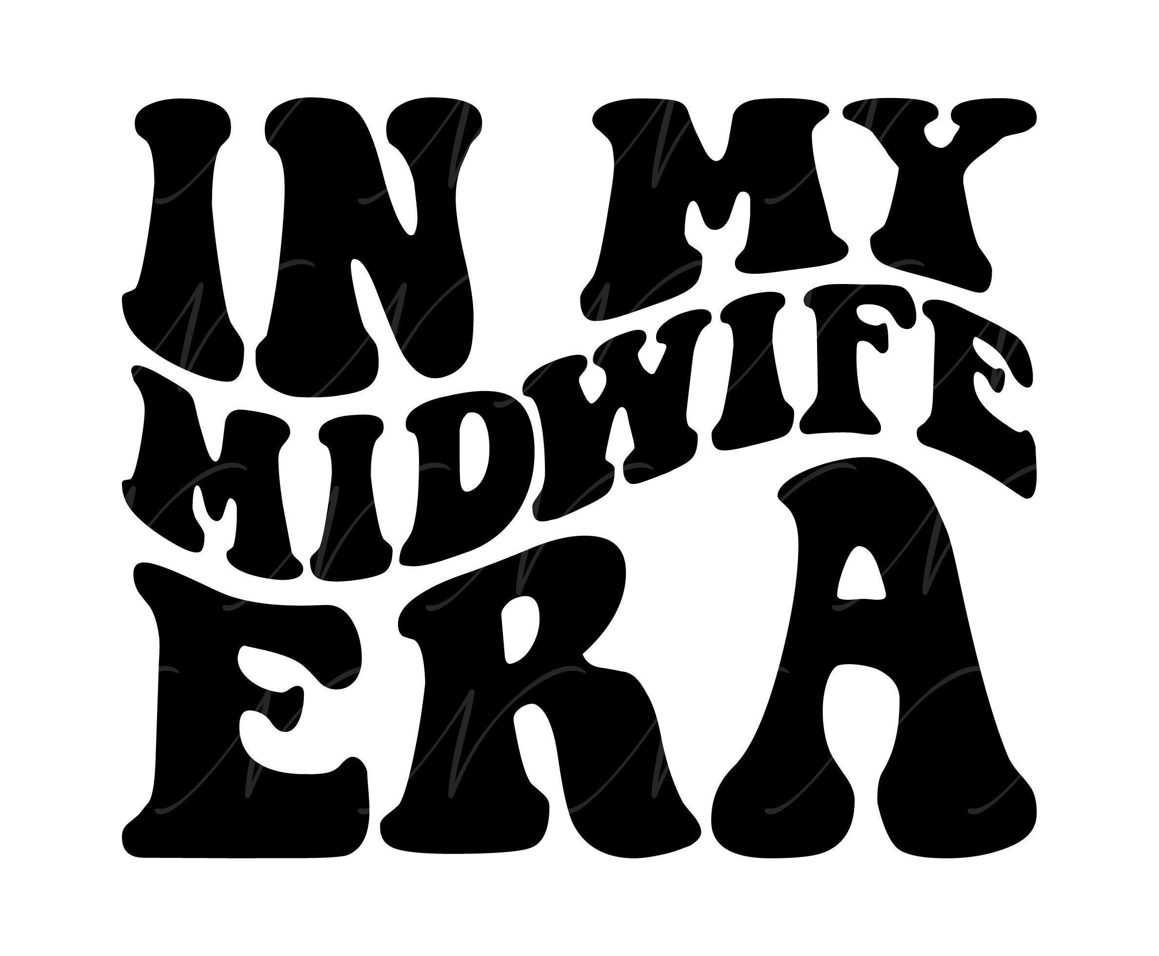 In My Midwife Era SVG, PNG, PDF, Midwife Shirt Png, Birth Worker Svg ...