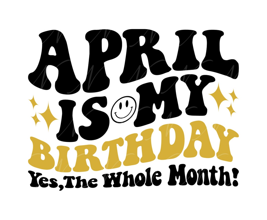 April is My Birthday SVG, PNG, PDF, April is My Birthday Shirt Png ...