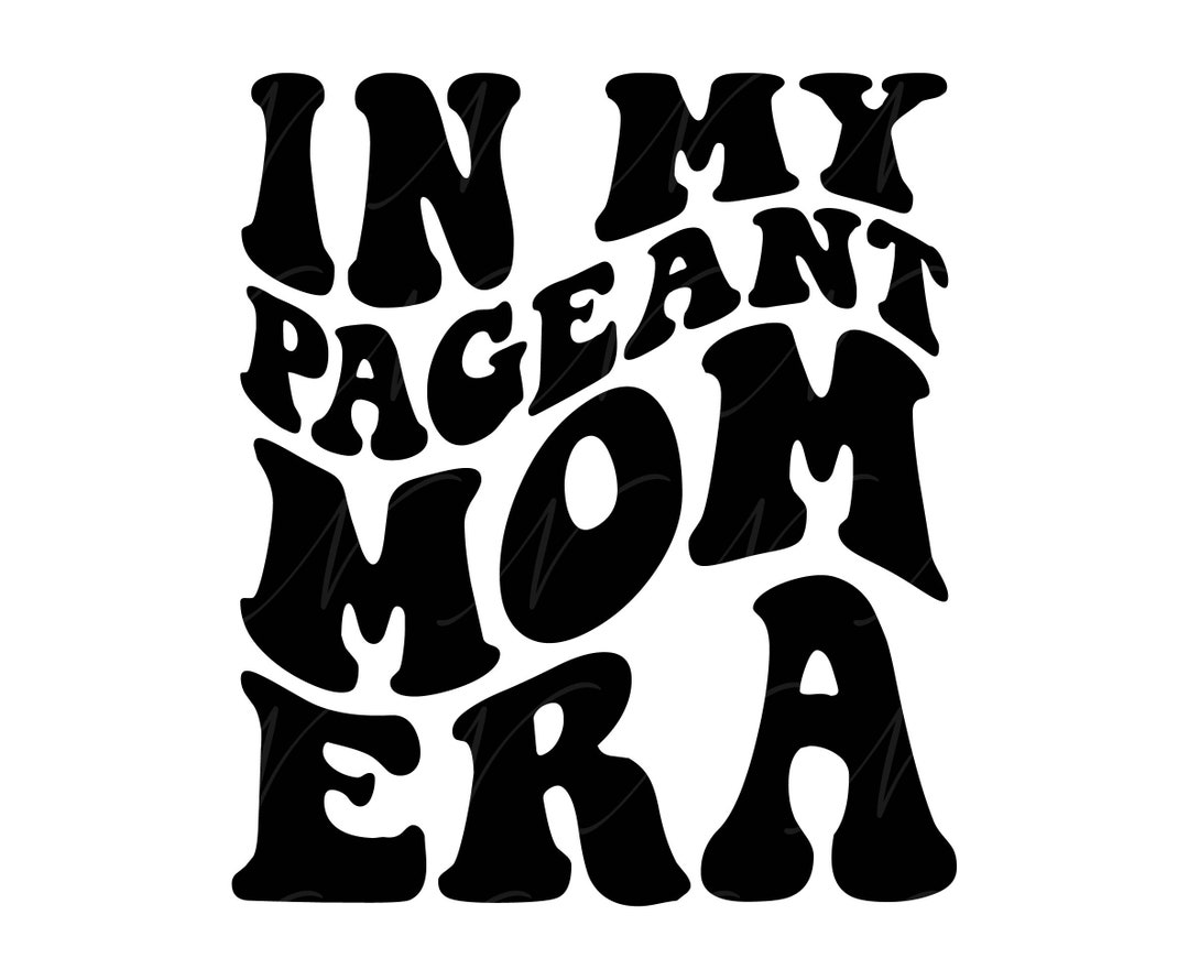 In My Pageant Mom Era SVG, PNG, PDF, Pageant Mom Shirt, Beauty Pageant ...