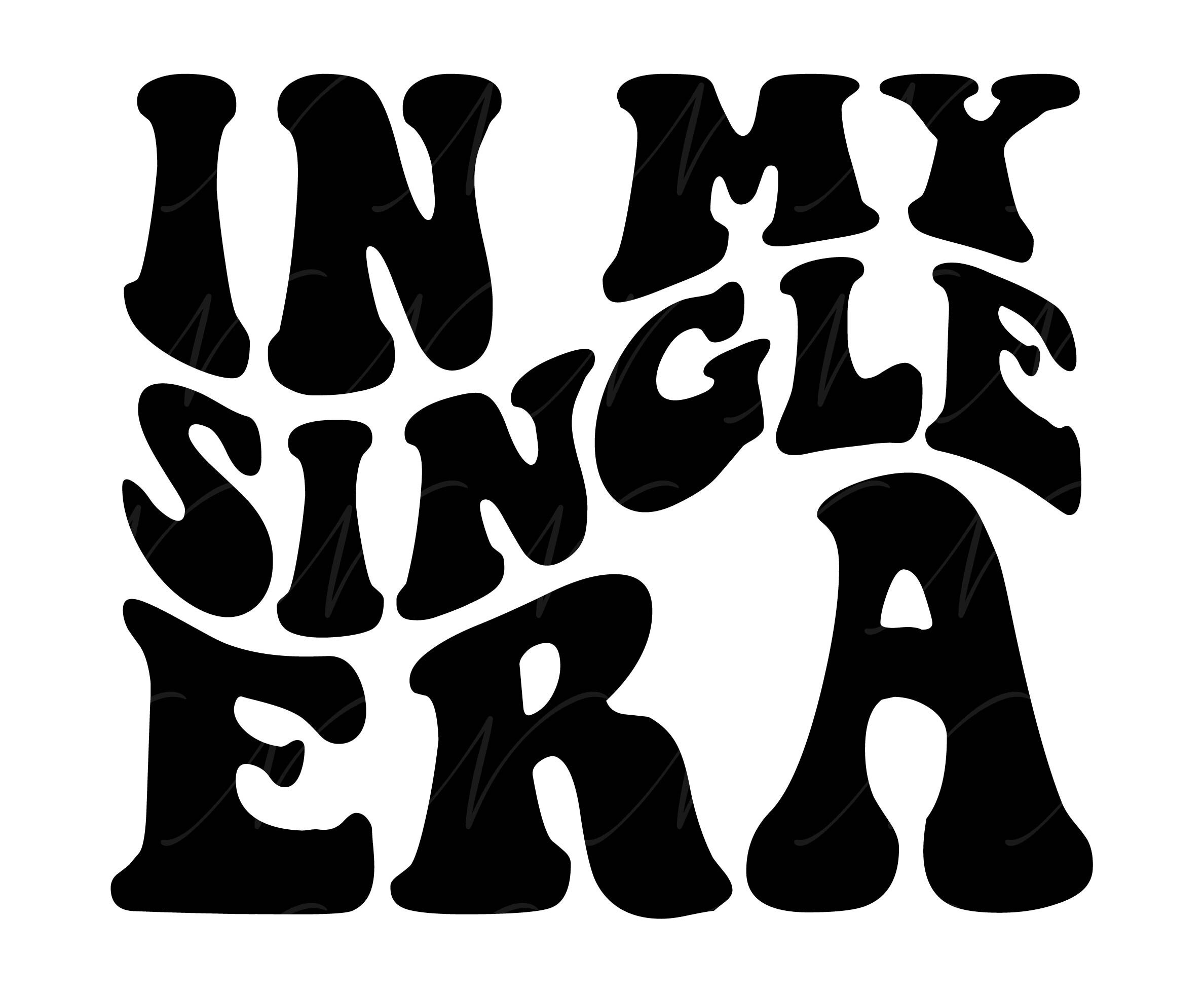 In My Single Era SVG, PNG, PDF, Single Shirt, Singles Valentines Day ...