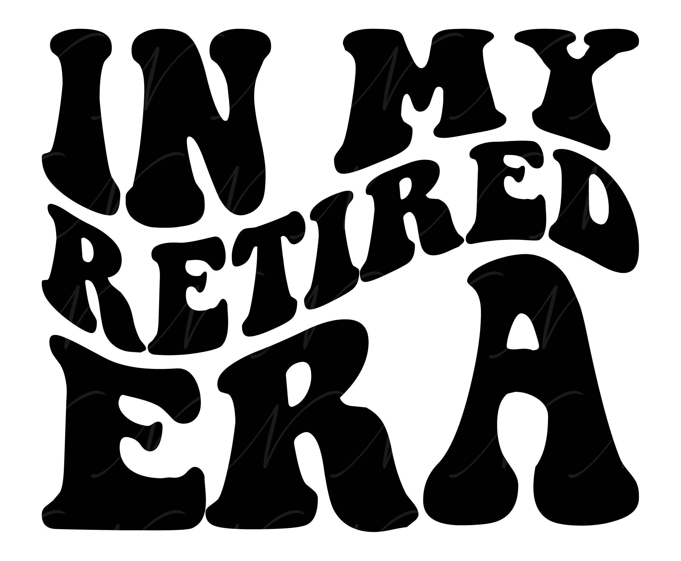In My Retired Era SVG, PNG, PDF, Retired Shirt Png, Retired Svg ...