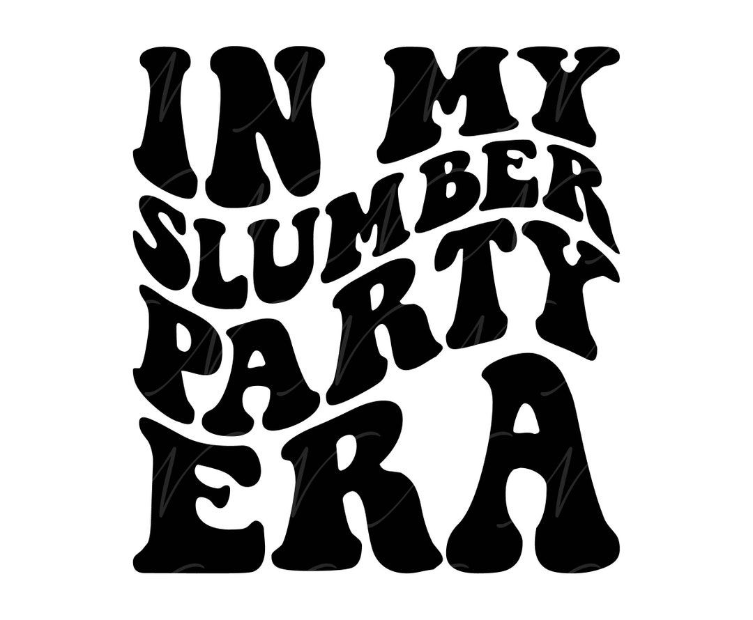 In My Slumber Party Era SVG, PNG, PDF, Slumber Party Shirt, Sleepover ...