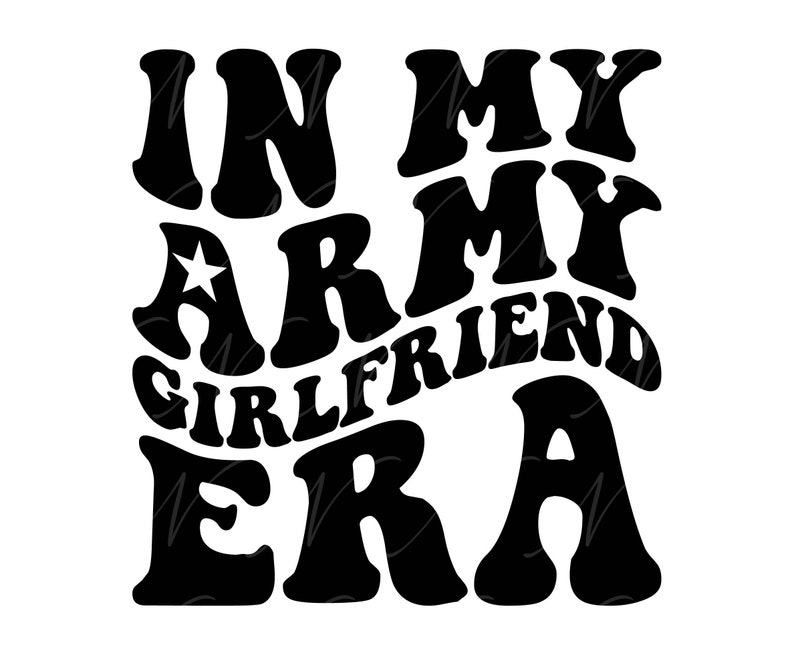 In My Army Girlfriend Era SVG, PNG, PDF, Army Girlfriend Shirt ...