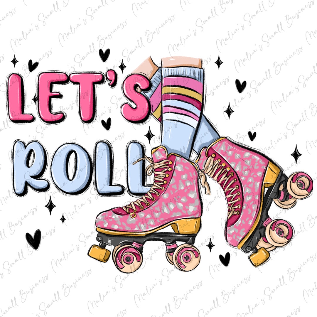 Let's Roll Png Sublimation Design Download, Roller Skate Png, Roller ...