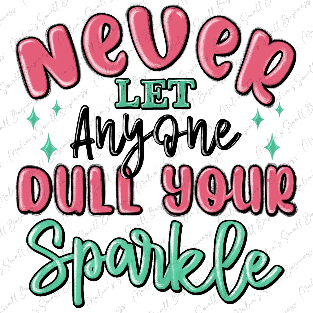 Never Let Anyone Dull Your Sparkle Png Sublimation Design Download ...