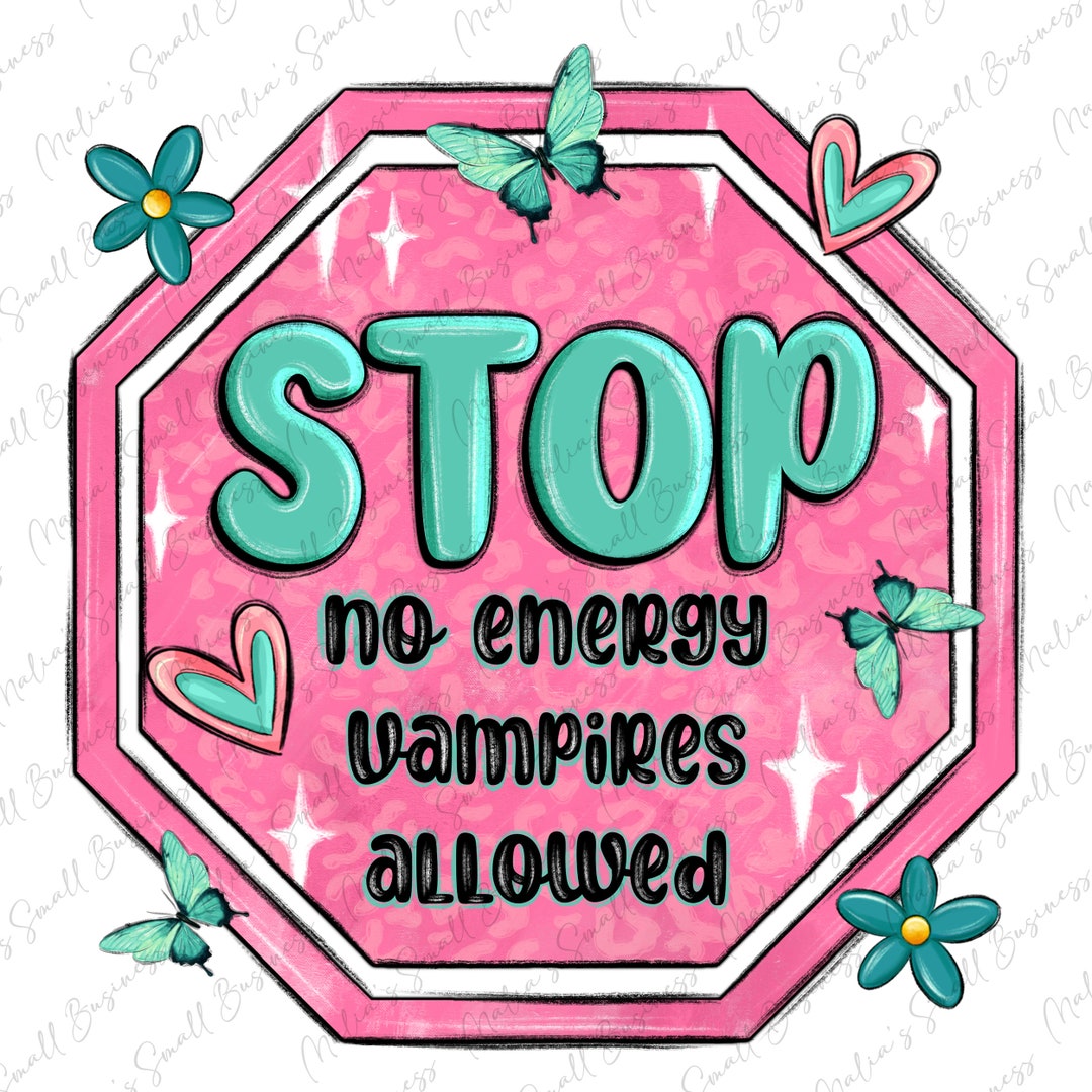 Stop No Energy Vampires Allowed Png Sublimation Design Download, Energy ...