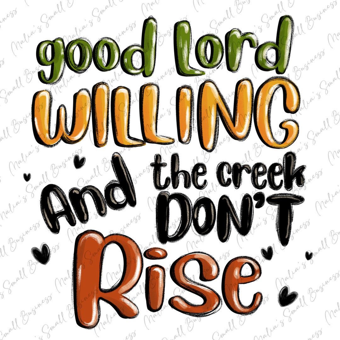 Good Lord Willing and the Creek Don't Rise Png Sublimation Design ...