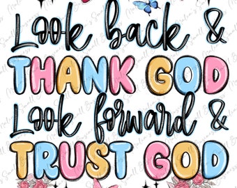 Look Back and Thank God Look Forward and Trust God Png Sublimation ...