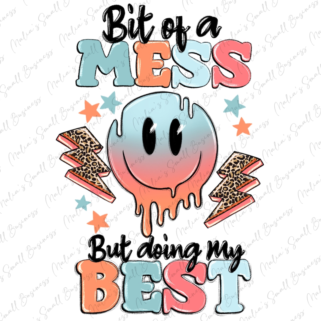 Bit of a Mess but Doing My Best Png Sublimation Design Download ...