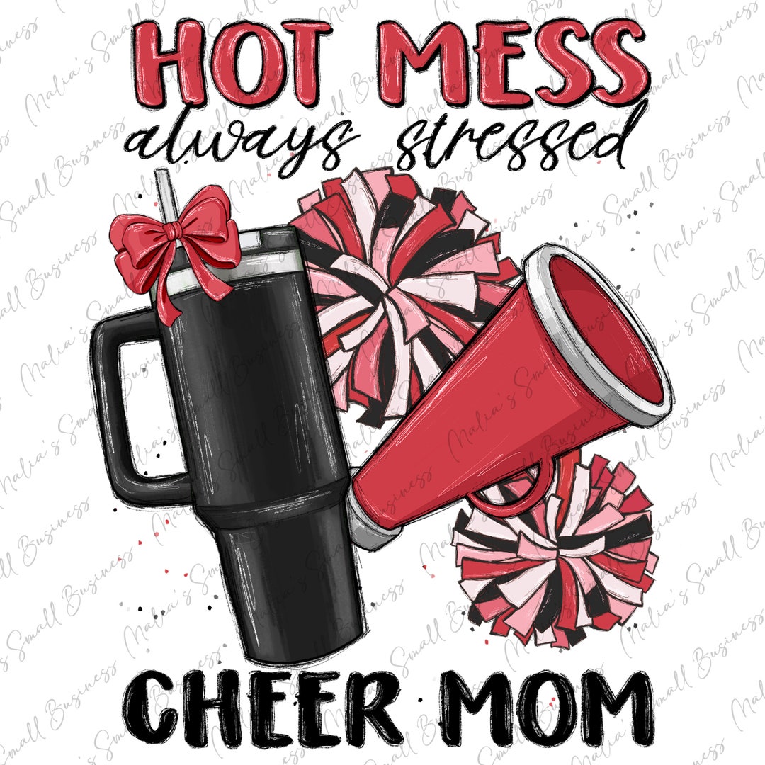 Hot Mess Always Stressed Cheer Mom Png, Mother's Day Png, Team Color ...