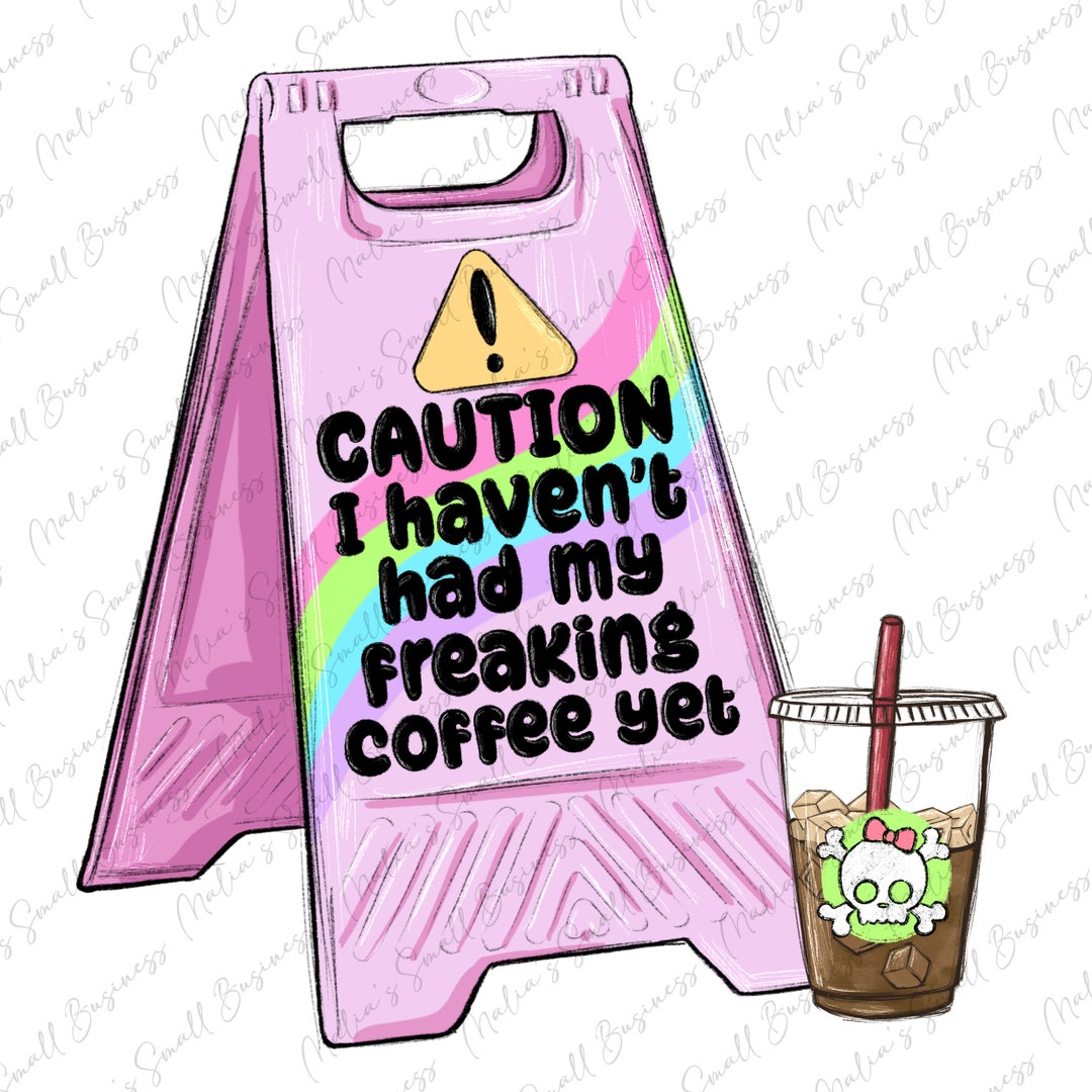 Caution I Haven't Had My Coffee yet Png Sublimation Design Download ...