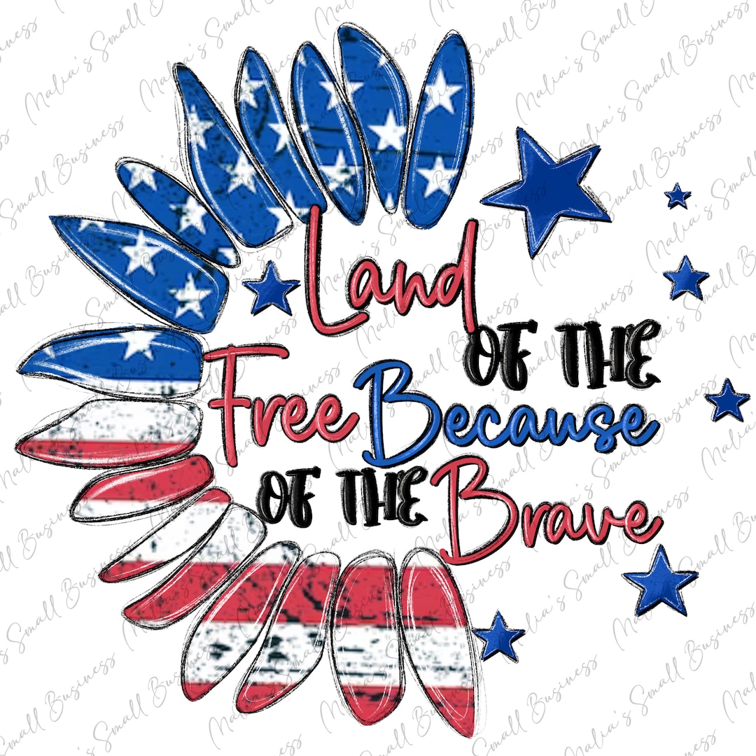 Land of the Free Because of the Brave Png Sublimation Design Download ...
