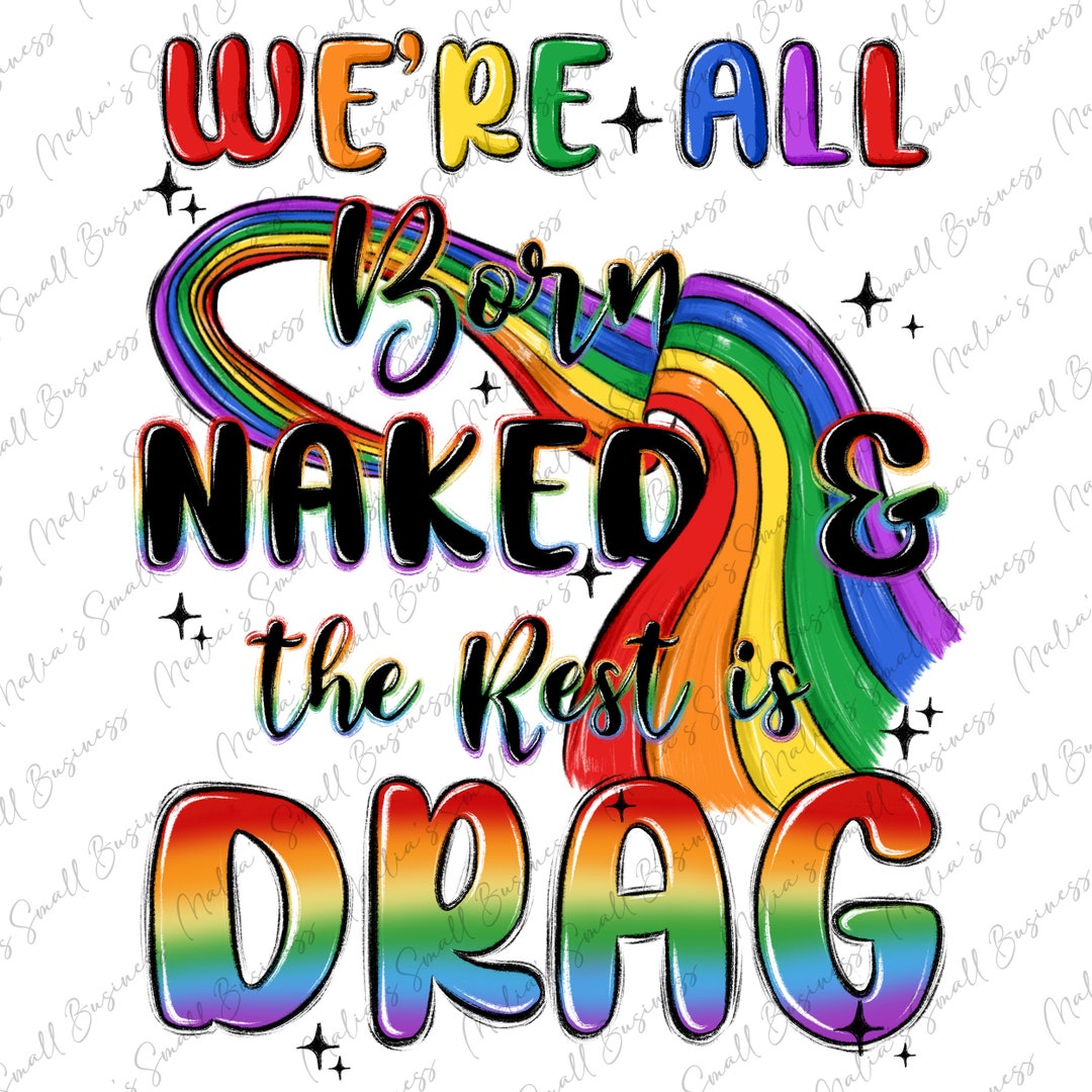 We're All Born Naked the Rest is Drag Png Sublimation Design Download ...