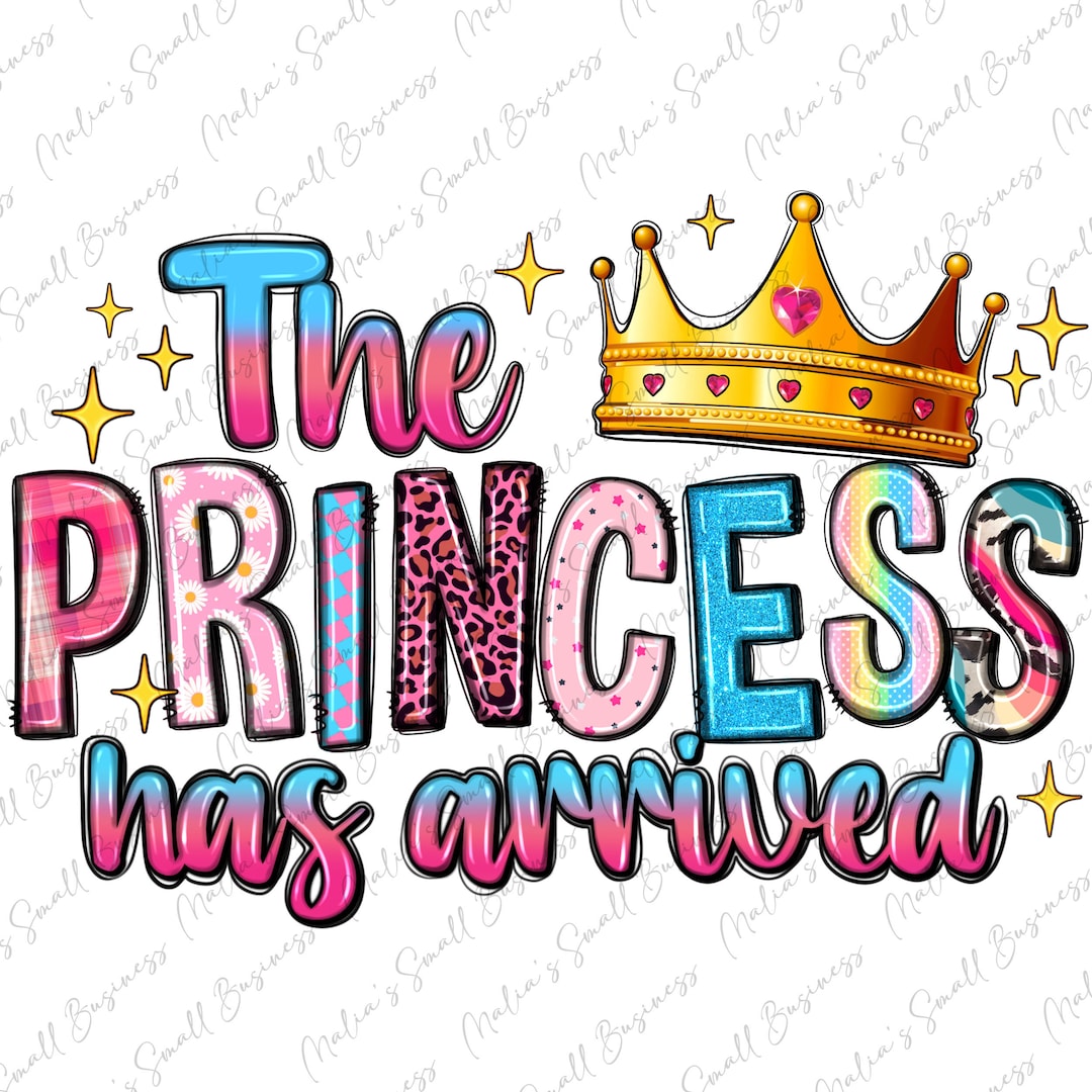 The Princess Has Arrived Png Sublimation Design Download, Baby Girl Png ...