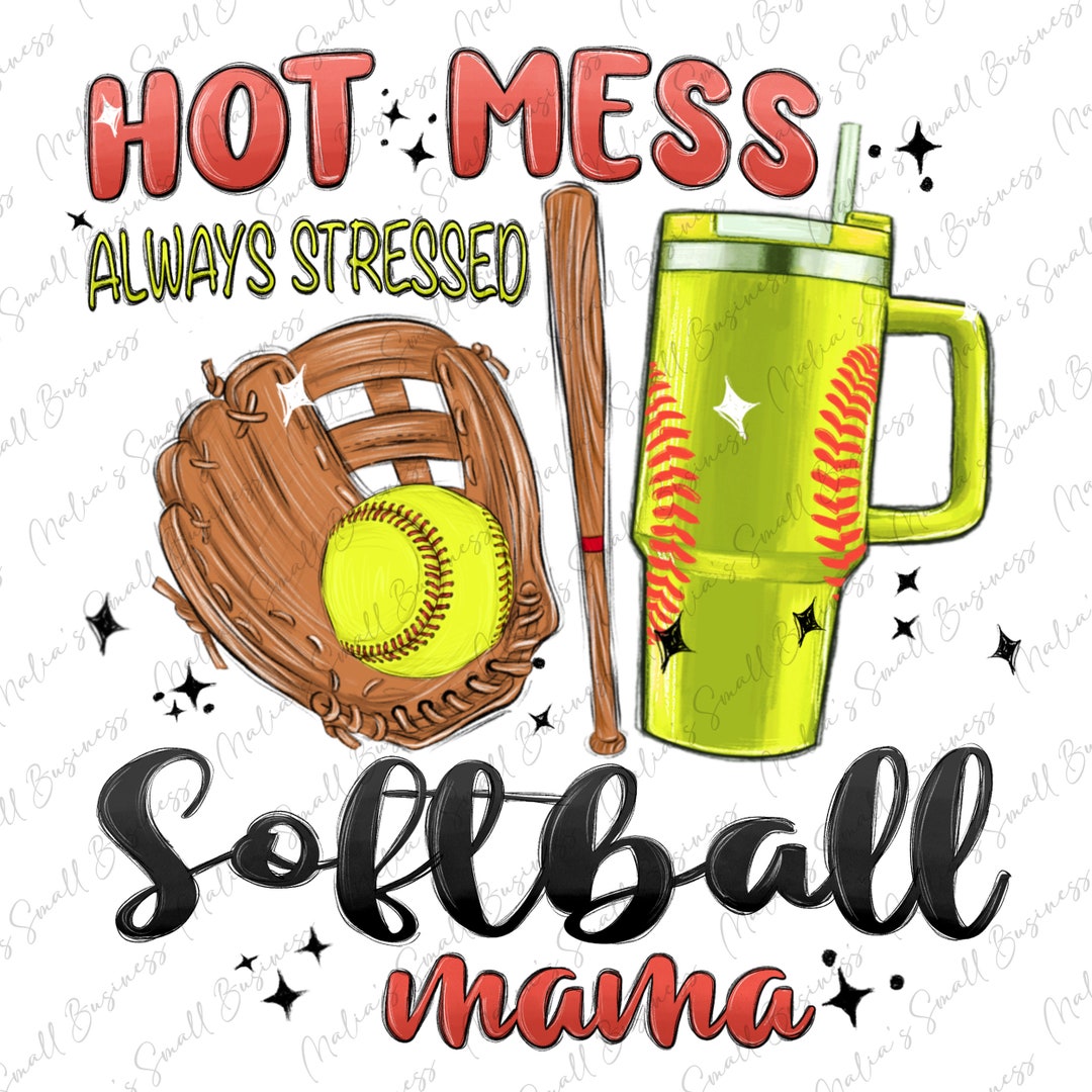 Hot Mess Always Stressed Softball Mama Tumbler Cup Png Sublimation ...