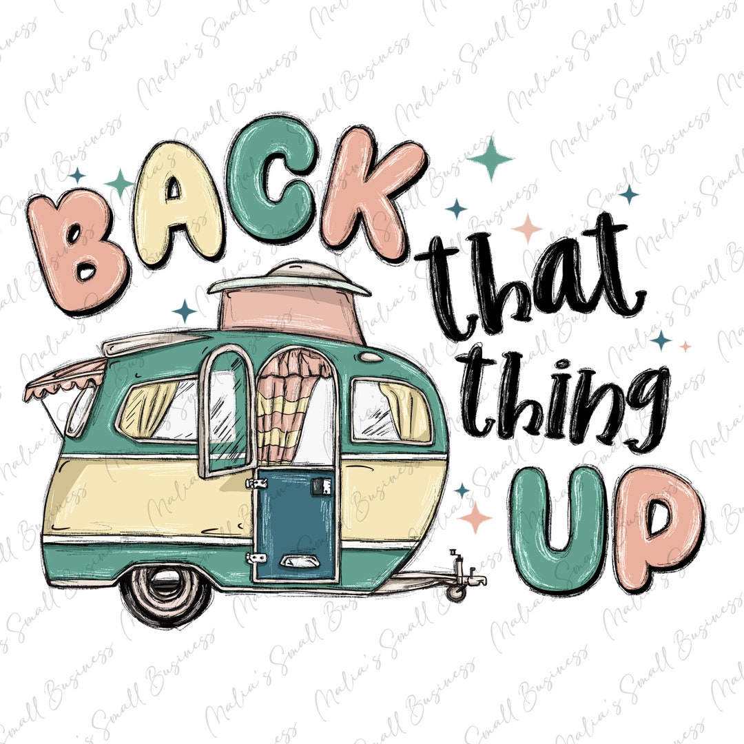 Back That Thing up Png Sublimation Design Download, Camping Png, Happy ...