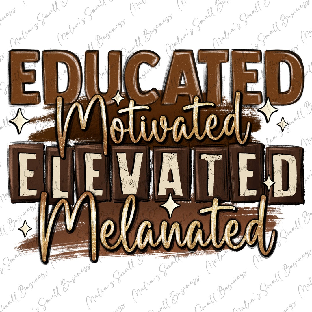 Elevated Melanated Educated Motivated Png Sublimation Design Download ...