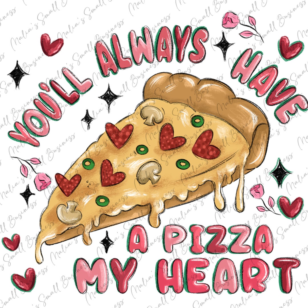 You'll Always Have a Pizza My Heart Png Sublimation Design Download ...