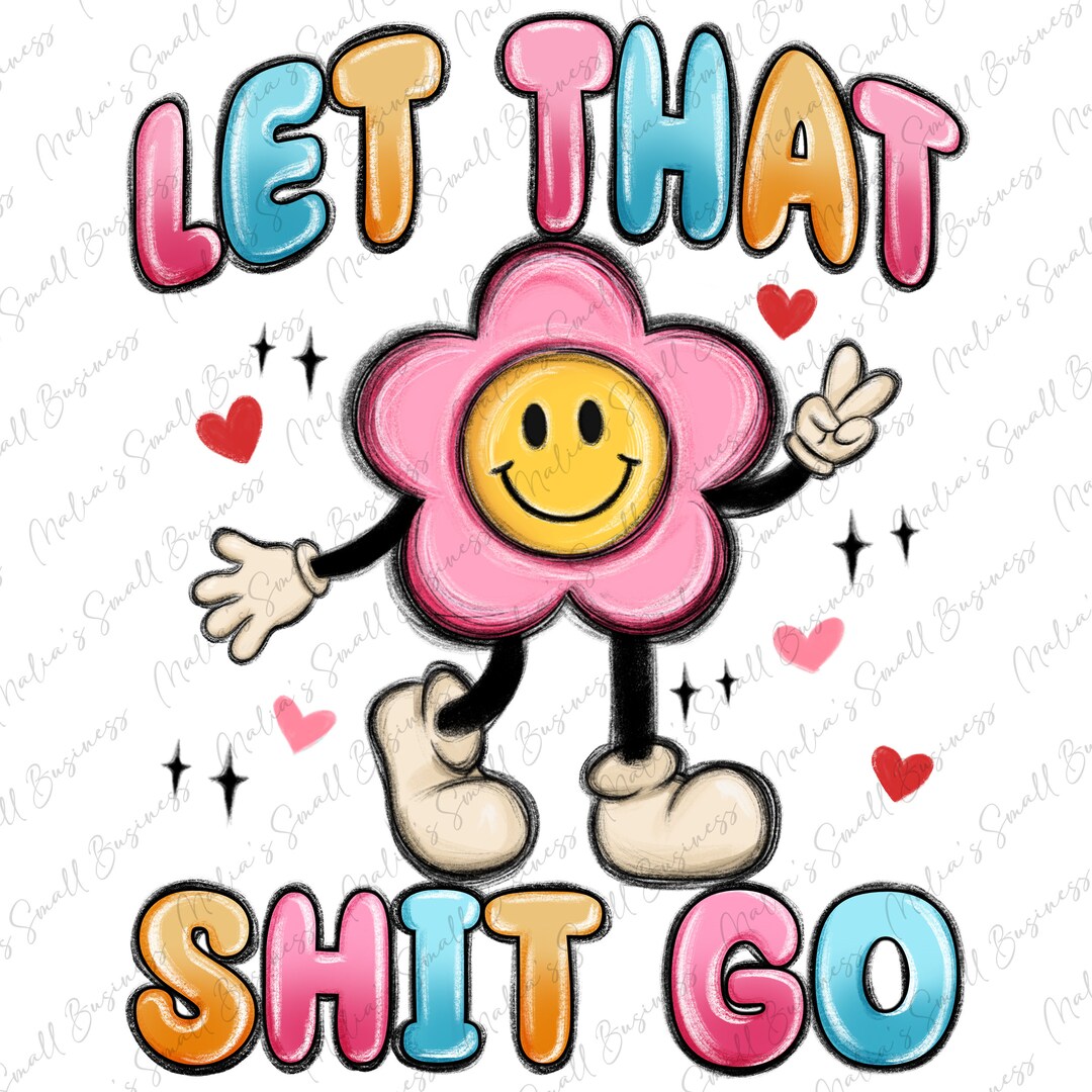 Let That Shit Go Png Sublimation Design Download, Groovy Png, Smile ...