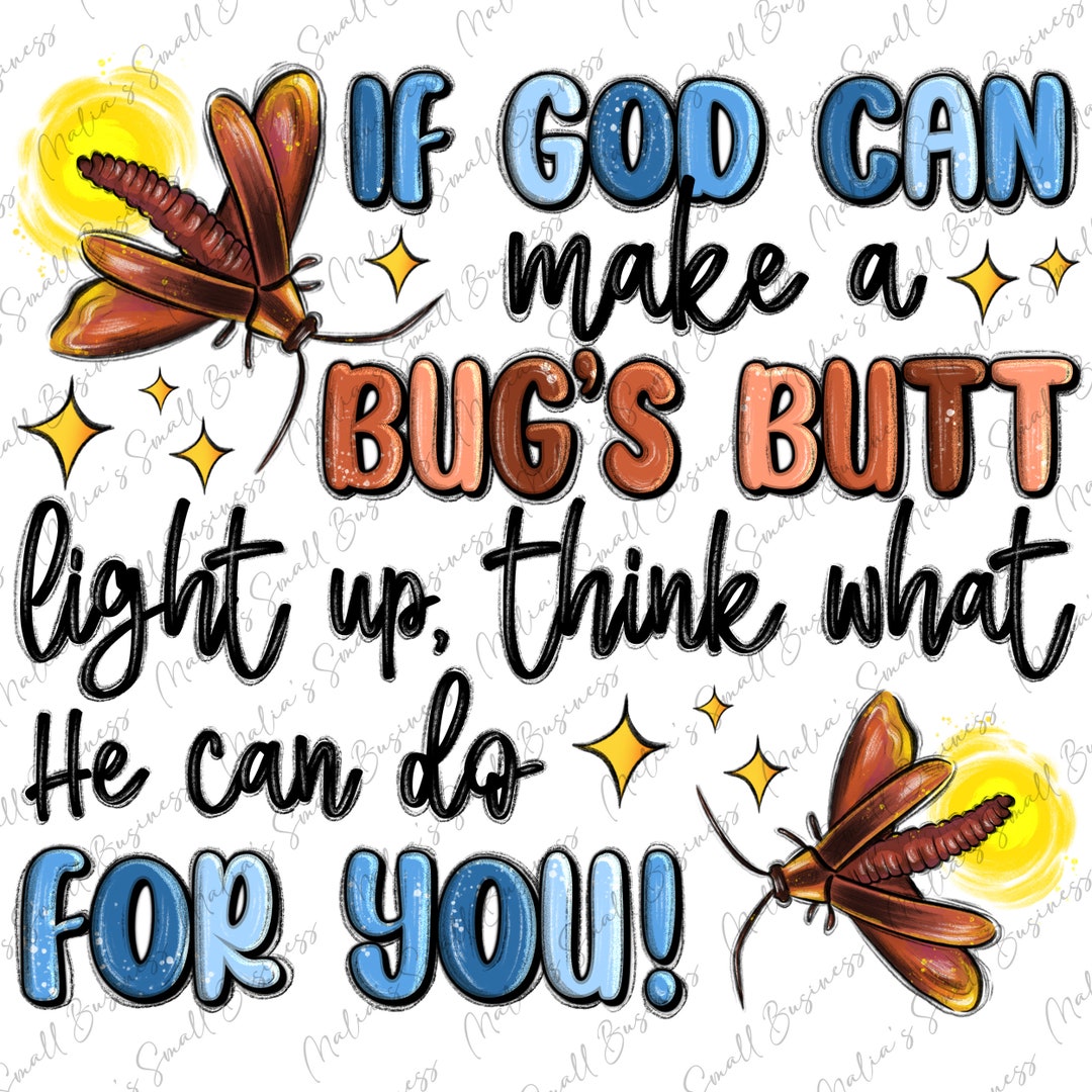 If God Can Make a Bug's Butt Light up Png Sublimation Design Download ...